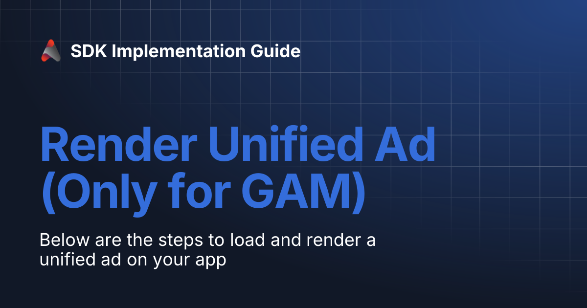 Render Unified Ad (Only for GAM) | SDK Implementation Guide